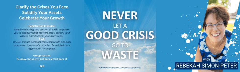 Never Let a Good Crisis Go to Waste - Rebekah Simon-Peter Coaching and ...